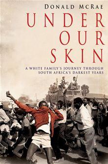 Under Our Skin A White Family's Journey Through South Africa's Darkest ...
