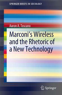 Marconi's wireless and the rhetoric of a new technology - Poche - Aaron ...