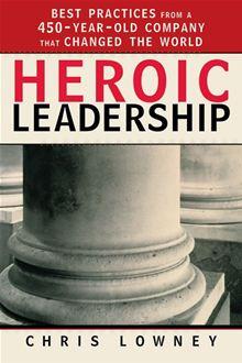 Heroic Leadership Best Practices from a 450-Year-Old Company That ...