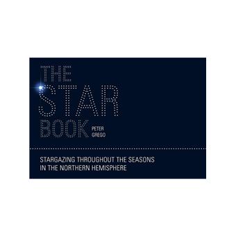 The Star Book: Stargazing throughout the seasons in the Northern ...