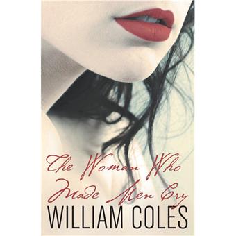 The Woman Who Made Men Cry - ebook (ePub) - William Coles - Achat ebook ...