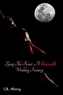 Tying The Knot A Werewolf Wedding Fantasy - ebook (ePub) - C.R Alvery ...