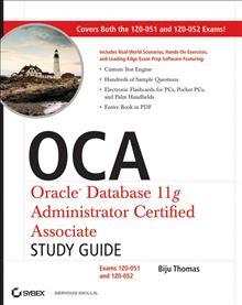 OCA: Oracle Database 11g Administrator Certified Associate Study Guide Exams1Z0-051 and 1Z0-052 ...