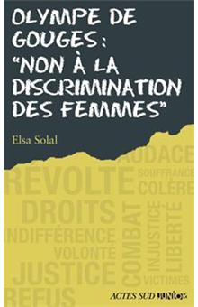 Ceux qui ont dit non - Olympe de Gouges : "Non à la discrimination des femmes" - Elsa Solal ...