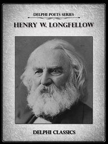 Delphi Poets Series - Tome 14 - Complete Works of Henry Wadsworth Longfellow (Delphi Classics ...