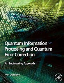 Quantum information processing and quantum error correction - relié - Ivan Djordjevic - Achat ...