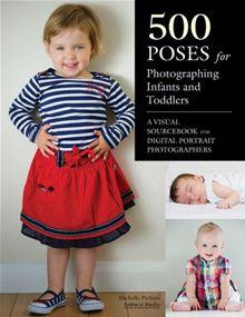 500 Poses for Photographing Infants and Toddlers A Visual Sourcebook ...
