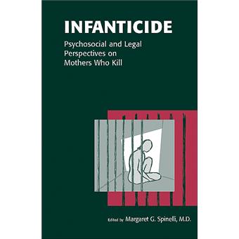 Infanticide Psychosocial and Legal Perspectives on Mothers Who Kill ...
