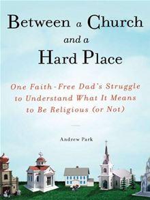 Between a Church and a Hard Place One Faith-Free Dad's Struggle to ...
