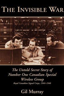 The Invisible War The Untold Secret Story of Number One Canadian ...