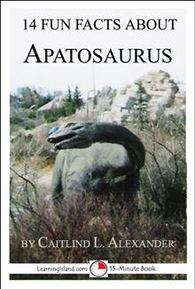 15-Minute Books - 14 Fun Facts About Apatosaurus: A 15-Minute Book - Caitlind L. Alexander ...