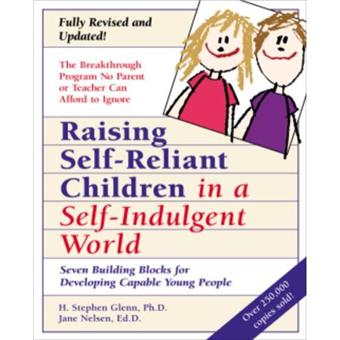 Raising Self-Reliant Children in a Self-Indulgent World Seven Building ...
