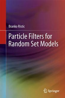 Particle filters for random set models - relié - Branko Ristic - Achat ...