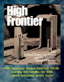 High Frontier: The U. S. Air Force and the Military Space Program - MOL ...