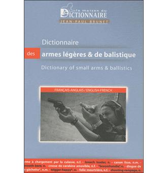 Dictionnaire des armes légères et balistiques Edition français-anglais ...