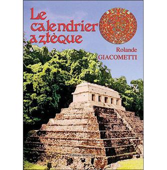 Le calendrier aztèque - relié - Rolande Giacometti - Achat Livre | fnac