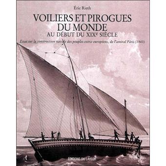 Voiliers et pirogues du monde Essai sur la construction navale des ...