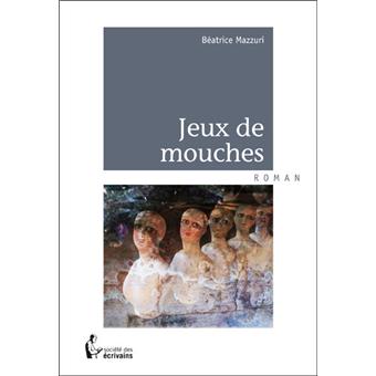 Jeux de mouches - broché - Béatrice Mazzuri - Achat Livre | fnac