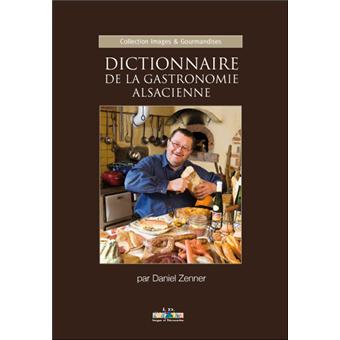 Dictionnaire de la gastronomie alsacienne - cartonné - Daniel Zenner ...