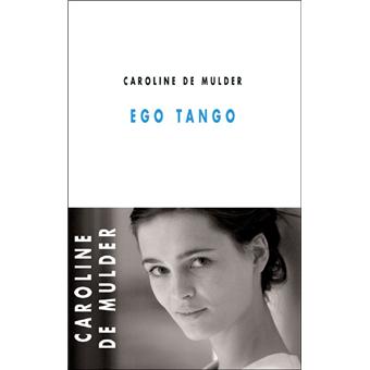 Ego tango - broché - Caroline de Mulder - Achat Livre ou ebook | fnac