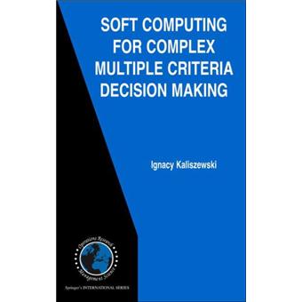 Soft Computing for Complex Multiple Criteria Decision Making - relié - Ignacy Kaliszewski ...