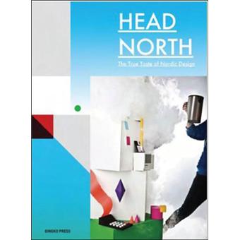 Head North The True Taste of Nordic Design - relié - Collectif - Achat ...
