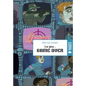 Le jeu - Le jeu : Game Over - Jean Luc Luciani, Didier Garguilo ...