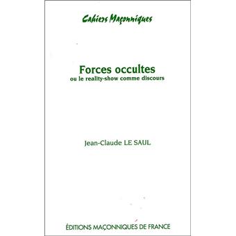 Forces occultes ou le reality-show comme discours - broché - Jean ...