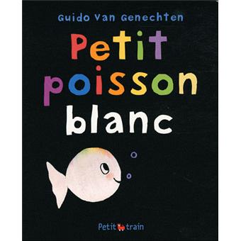 Petit poisson blanc - broché - Guido Van Genechten - Achat Livre ...
