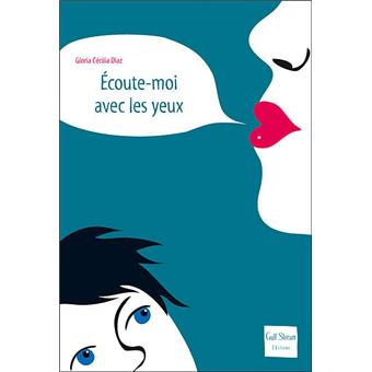 Ecoute-moi avec les yeux - broché - Gloria-Cécilia Diaz - Achat Livre ...