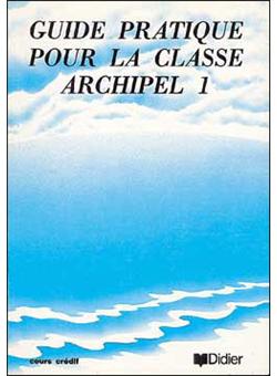 Archipel 1 Guide Pratique unites 1 a 7) guid - broché - Courtillon-J ...