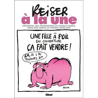 Reiser à la une L'essentiel des couvertures de Charlie Hebdo, Hara-Kiri ...