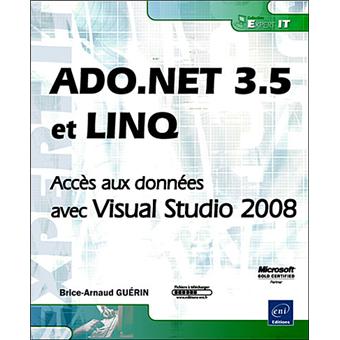 Ado.net 3.5 et Linq Acces aux données avec Visual Studio 200 - broché - Brice-Arnaud Guérin ...