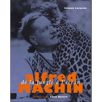 Alfred Machin De la jungle à l'écran - broché - Francis Lacassin ...