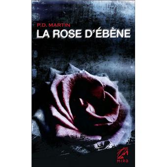 La rose d'ébène - broché - P.D. Martin - Achat Livre | fnac