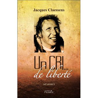 Un CRI... de liberté - broché - Jacques Claessens - Achat Livre | fnac