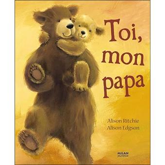 Toi mon papa - cartonné - Alison Ritchie, Alison Edgson - Achat Livre ...