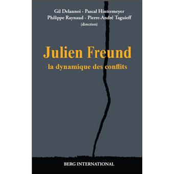 Julien Freund la dynamique des conflits - broché - Gil Delannoi, Pascal ...