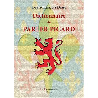 Dictionnaire du parler Picard - broché - Louise-François Daire - Achat ...