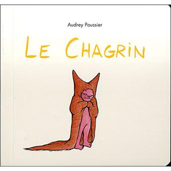Chagrin (Le) - cartonné - Audrey Poussier - Achat Livre | fnac