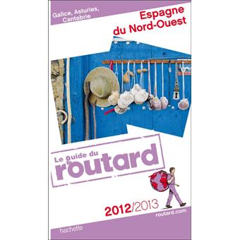 Le Routard Espagne du Nord Ouest Galice, Asturies, Cantabrie - Edition ...
