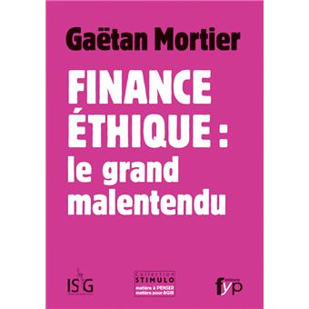 Finance Ethique : le Grand Malentendu - broché - Gaëtan Mortier - Achat ...