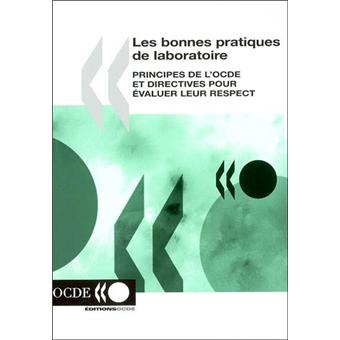 Les bonnes pratiques de laboratoire Principes de l'OCDE et directives pour évaluer leur respect ...