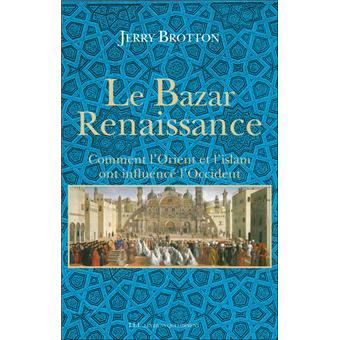 Le Bazar Renaissance Comment l'Orient et l'Islam ont influencé l ...