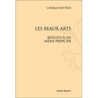 Les beaux arts réduits à un même principe - broché - Charles Batteux ...