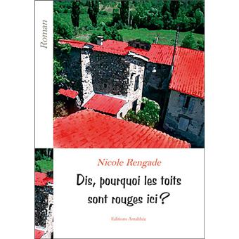 Dis pourquoi les toits sont rouges ici ? - broché - Nicole Rengade ...