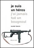 Je suis un héros, j'ai jamais tué un bougnoul - broché - Claire Tencin ...