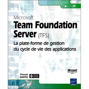 Microsoft Team Foundation Server La plate-forme de gestion du cycle de ...
