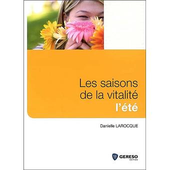 Les saisons de la vitalité : l'été - broché - Danielle Larocque - Achat ...