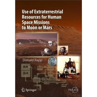 Use of extraterrestrial resources for human space missions t - relié ...